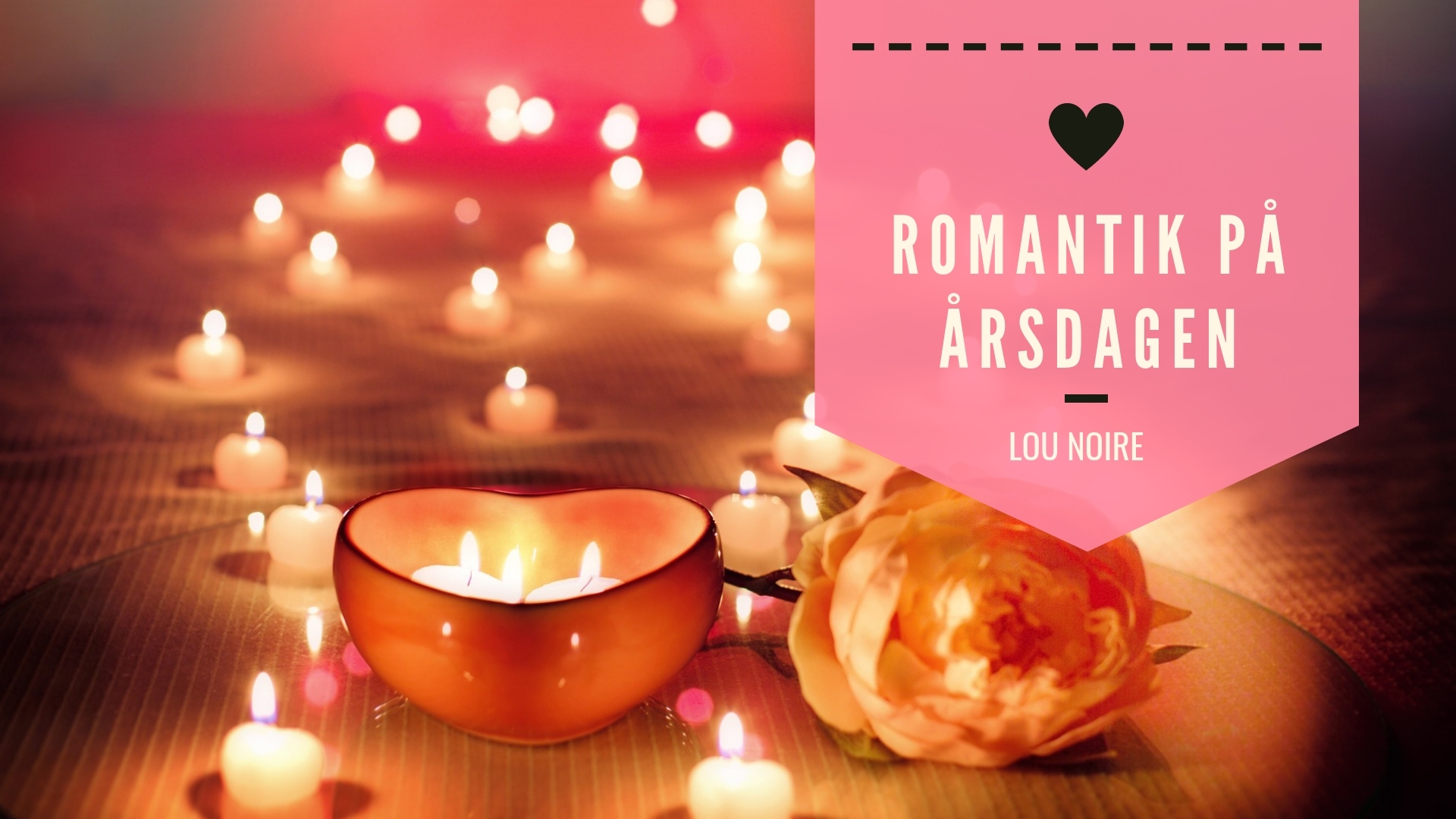 6 gode ideer til at fejre årsdag med din elskede - Lou Noire